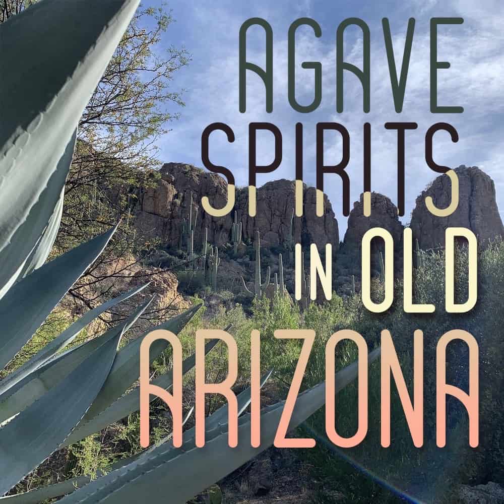 A brief history of Arizona agave spirits – Mezcalistas